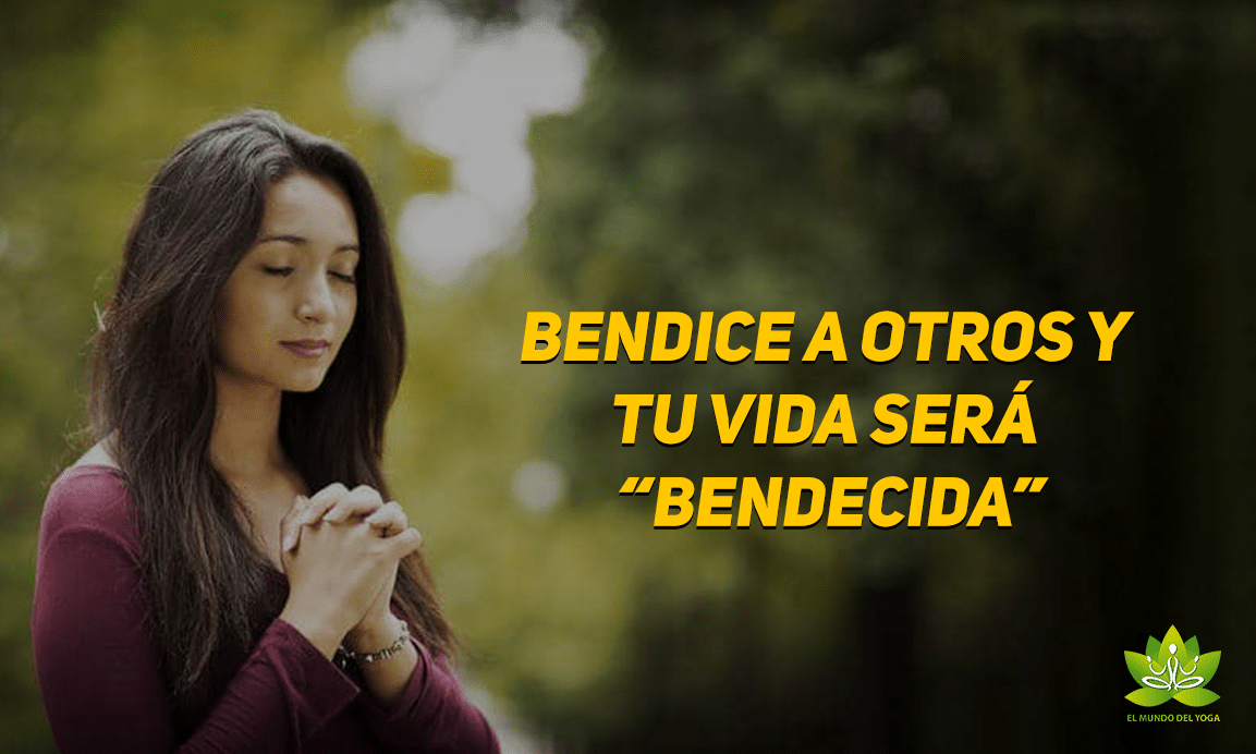 Bendice a otros y tu vida será “bendecida” - El Mundo del Yoga